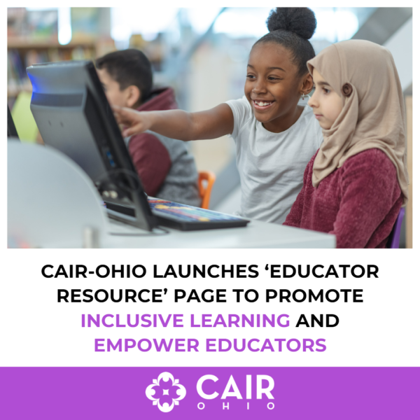 CAIR-Ohio Launches ‘Educator Resource’ Page to Promote Inclusive ...